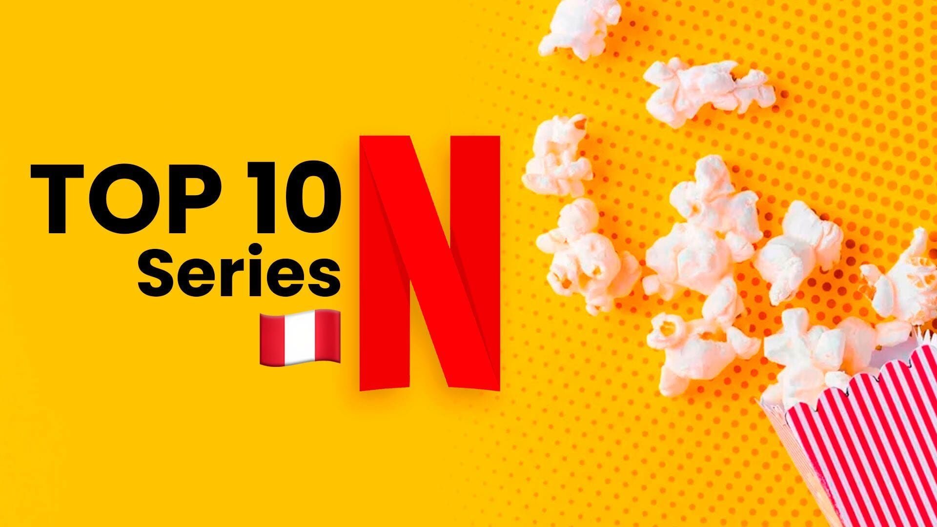 Top 10 de Netflix Perú: Las series más vistas para disfrutar hoy - KCH FM
